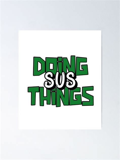 Doing Sus Things Dark Green Poster For Sale By J2duncan Redbubble