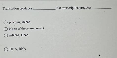 Solved Translation Produces Proteins Rrna O None Of These