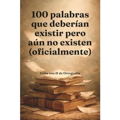 Köpa 100 Palabras Que Deberían Existir Pero Aún No Existen
