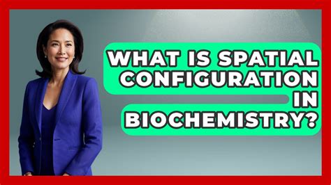 What Is Spatial Configuration In Biochemistry Chemistry For Everyone Youtube
