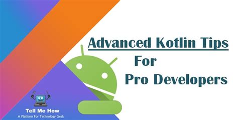 Top 12 Advanced Kotlin Tips For Pro Developers Randroiddev