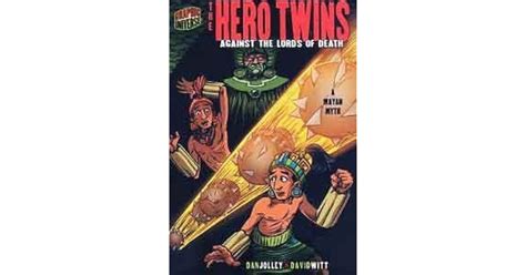 The Hero Twins Against The Lords Of Death [a Mayan Myth] By Dan Jolley