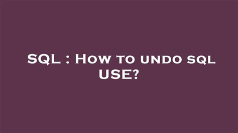 Sql How To Undo Sql Use Youtube