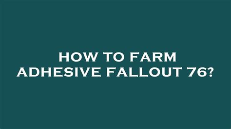 How To Farm Adhesive Fallout Youtube