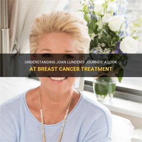 Understanding Joan Lundens Journey A Look At Breast Cancer Treatment
