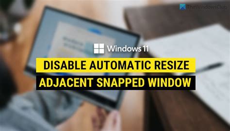 How To Disable Automatic Window Resizing Of Adjacent Snapped Window In