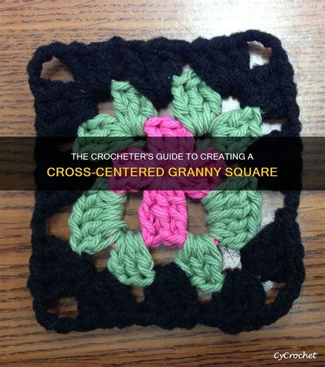 The Crocheter S Guide To Creating A Cross Centered Granny Square CyCrochet
