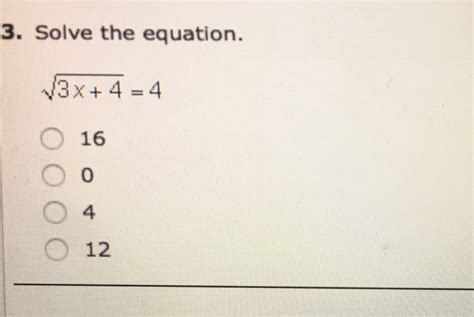 Solved Solve The Equation Squareroot 3x 4 4 16 0 4 Chegg