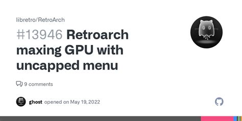 Retroarch Maxing Gpu With Uncapped Menu · Issue 13946 · Libretro