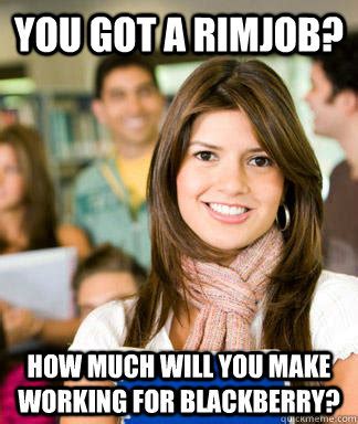 You Got A Rimjob How Much Will You Make Working For Blackberry