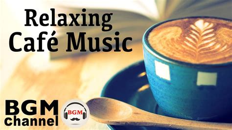 Relaxing Cafe Music Jazz And Bossa Nova Music Instrumental Music For