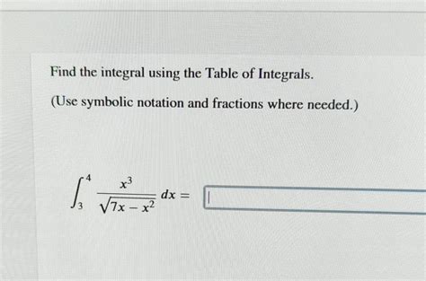 Solved Find The Integral Using The Table Of Integrals Use
