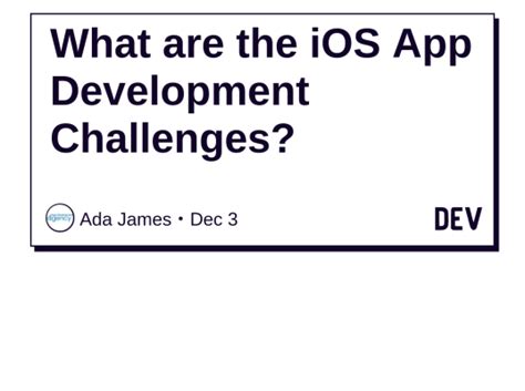 What Are The IOS App Development Challenges DEV Community