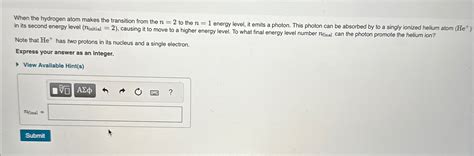 Solved When The Hydrogen Atom Makes The Transition From The
