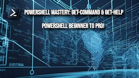 Master Powershell Basics From Beginner To Advanced With Get Command And