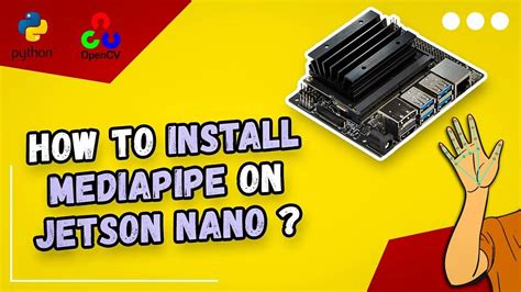 How To Install Mediapipe On The Jetson Nano Tutorial 2022