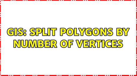 Gis Split Polygons By Number Of Vertices 2 Solutions Youtube