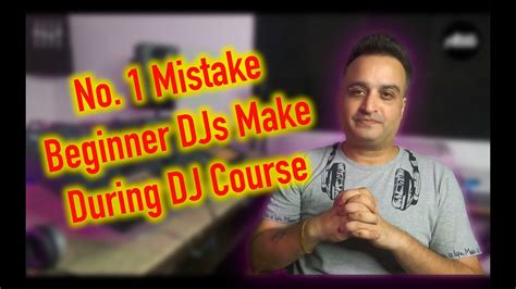 1 Mistake Beginner Djs Makes During Dj Course How To Avoid It A Must Watch Beginner Dj