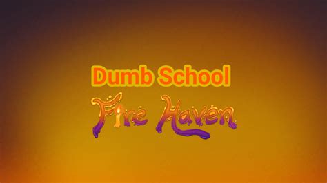 Dumb School Fire Haven Dumbschoolofficial964 Wiki Fandom