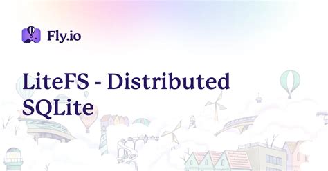 Litefs Distributed Sqlite · Fly Docs