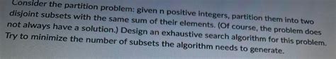 Solved Consider The Partition Problem Given N Positive Chegg