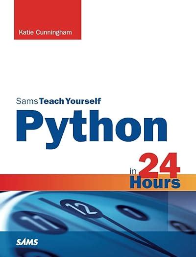 Python In 24 Hours Sams Teach Yourself Cunningham Katie
