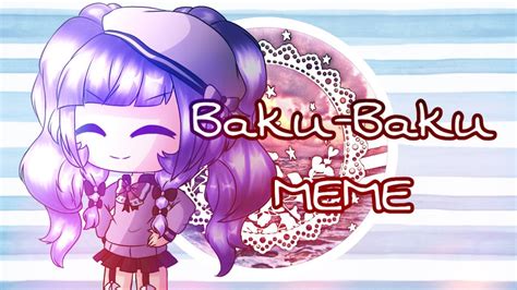 Baku Baku Meme Gacha Life Meme Youtube