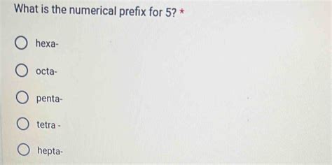 Solved What Is The Numerical Prefix For 5 Hexa Octa Penta Tetra