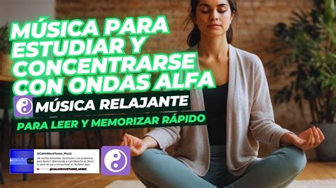 Música Para Estudiar Y Concentrarse Con Ondas Alfa ☯ Música Relajante