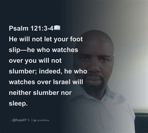Psalm 121 3 4 He Will Not Let Your Foot Sliphe Who Watches Over You