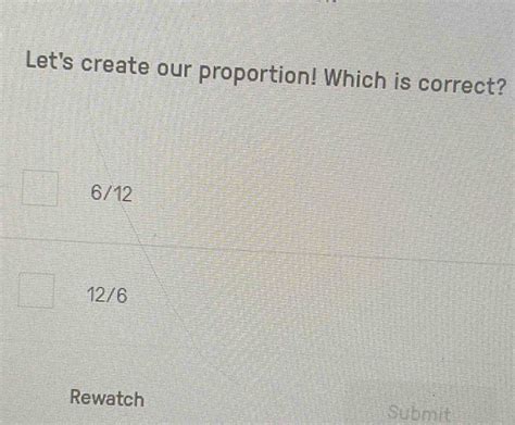 solved let s create our proportion which is correct 6 12 12 6