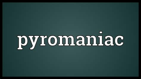 Pyromaniac Meaning YouTube