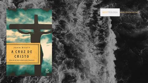 A Cruz De Cristo John Stott Youtube