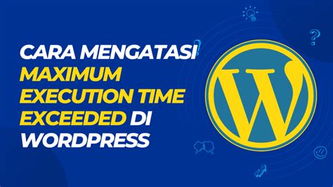 Cara Mengatasi Maximum Execution Time Exceeded Di Wordpress Leravio
