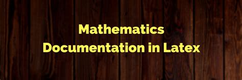 Mathematics Documentation In Latex How To Properly Use Math