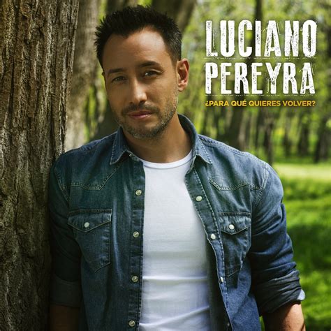 Para Qué Quieres Volver Single álbum de Luciano Pereyra en Apple Music