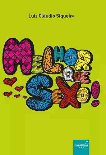 Melhor Que Sexo De Luiz Cl Udio Siqueira Editora Autografia Capa Mole Em Portugu S