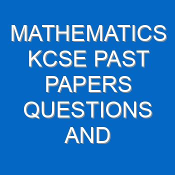 MATHEMATICS KCSE PAST PAPERS QUESTIONS AND ANSWERS PDF EcoleBooks