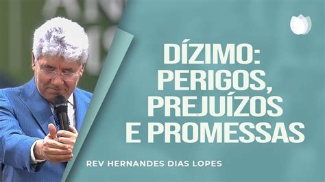 DÍzimo Perigos PrejuÍzos E Promessas Rev Hernandes Dias Lopes