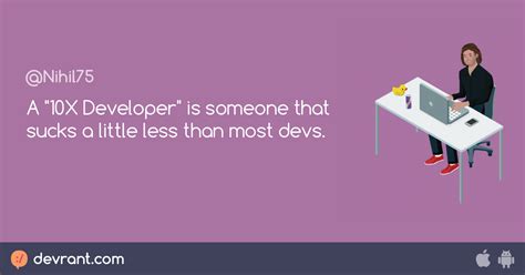 a 10x developer is someone that sucks a little less than most devs