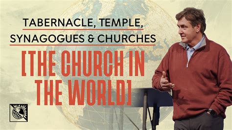 Tabernacle Temple Synagogues And Churches The Church In The World