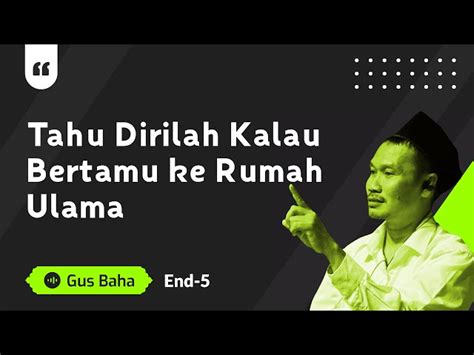 Tahu Dirilah Kalau Bertamu Ke Rumah Ulama Gus Baha