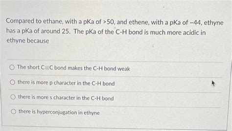 Solved Compared To Ethane With A Pka Of 50 And Ethene