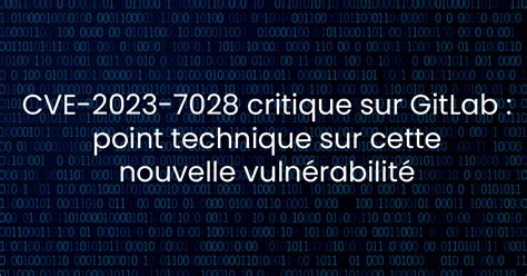 Cve Gitlab Cve 2023 7028 Tout Savoir Sur Cette Vulnérabilité