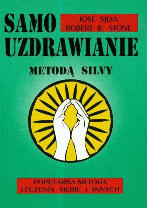 Samouzdrawianie Metodą Silvy Silva Jose Stone Robert B