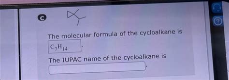 Solved The Molecular Formula Of The Cycloalkane Is The Iupac