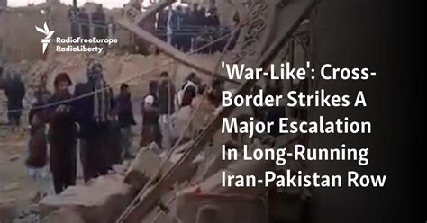 Cross Border Strikes A Major Escalation In Long Running Iran Pakistan