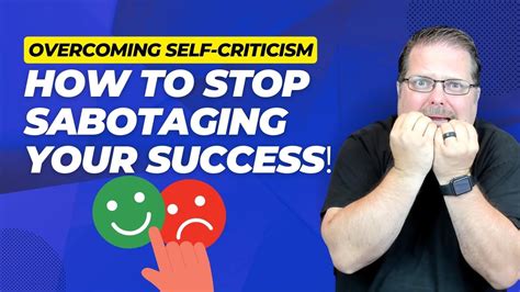 Overcoming Self Criticism 5 Ways To Stop Sabotaging Your Success