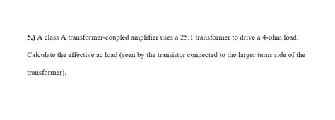 solved 5 a class a transformer coupled amplifier uses a