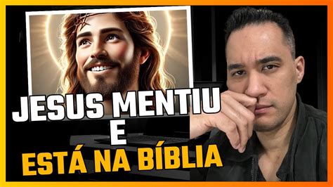 Jesus Mentiu E Está Na Bíblia Youtube